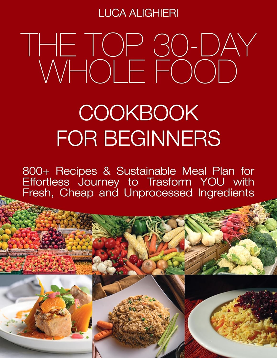THE TOP 30-DAY WHOLE FOOD CookBook for BEGINNERS: 800+ Recipes ...