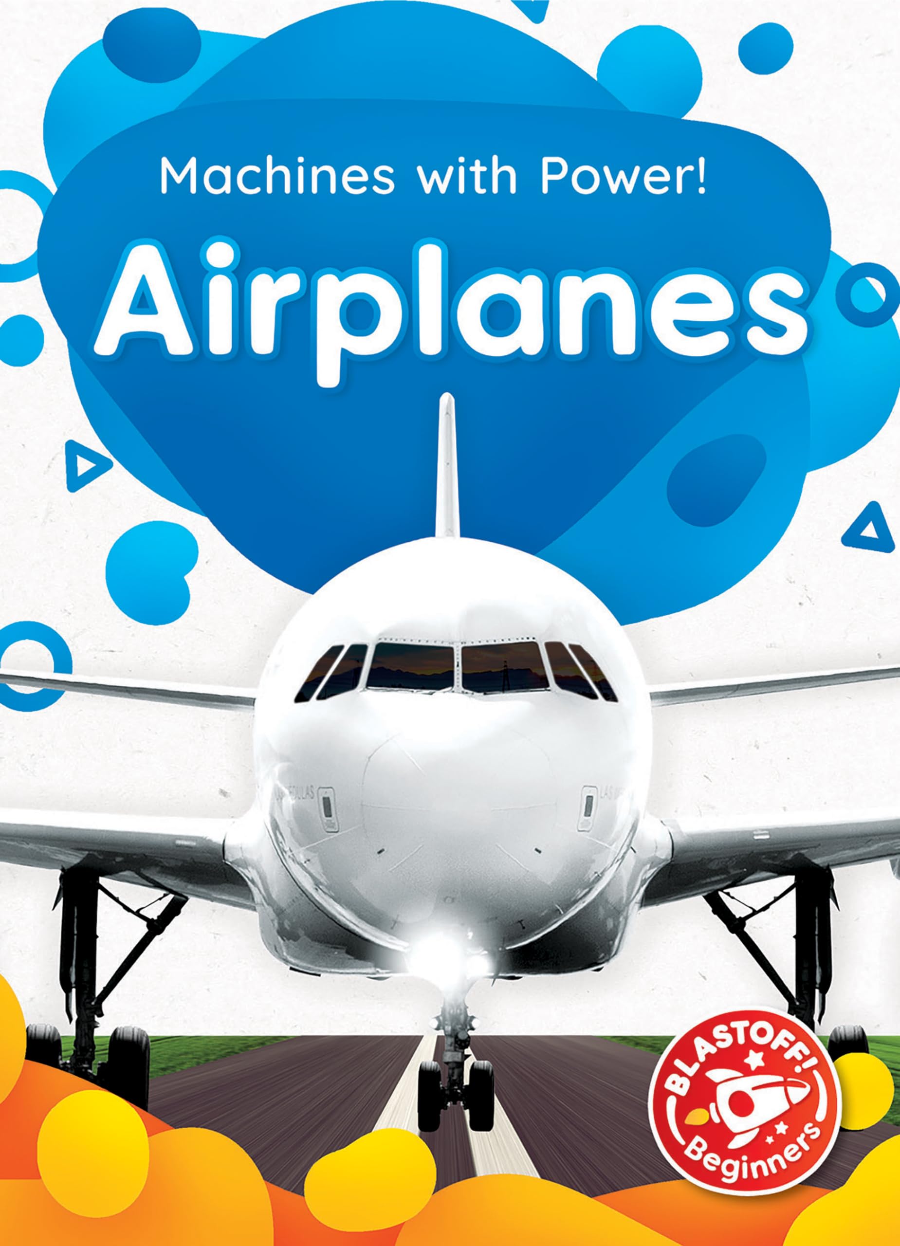 Airplanes (Machines With Power!: Blastoff!, Beginners): Derek Zobel ...