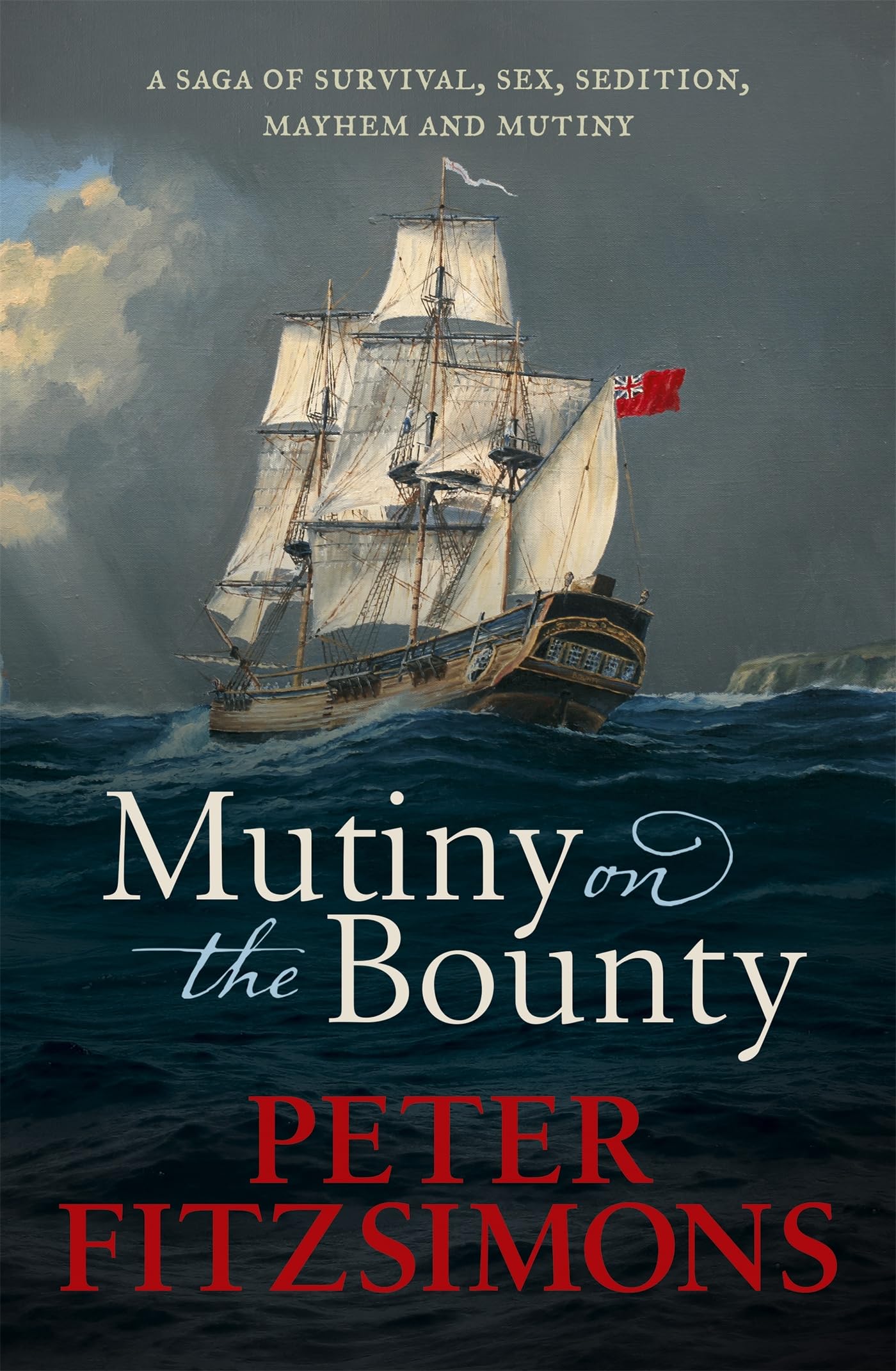 Mutiny on the Bounty: A saga of sex, sedition, mayhem and mutiny, and ...