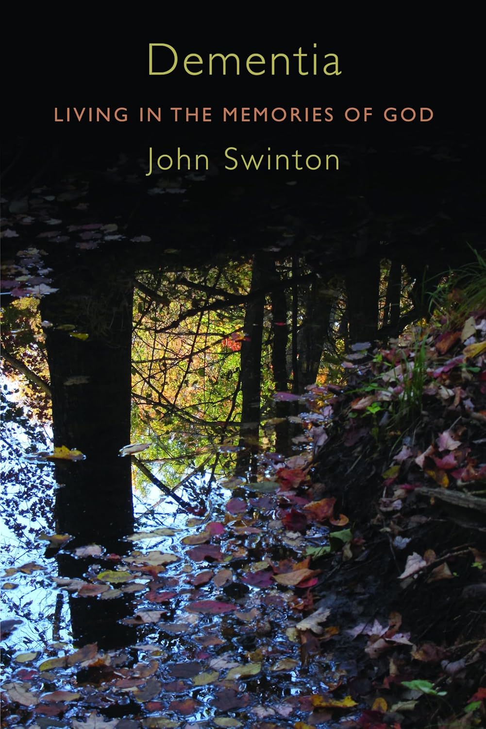 Dementia: Living in the Memories of God: Swinton, John: 9780802867162 ...