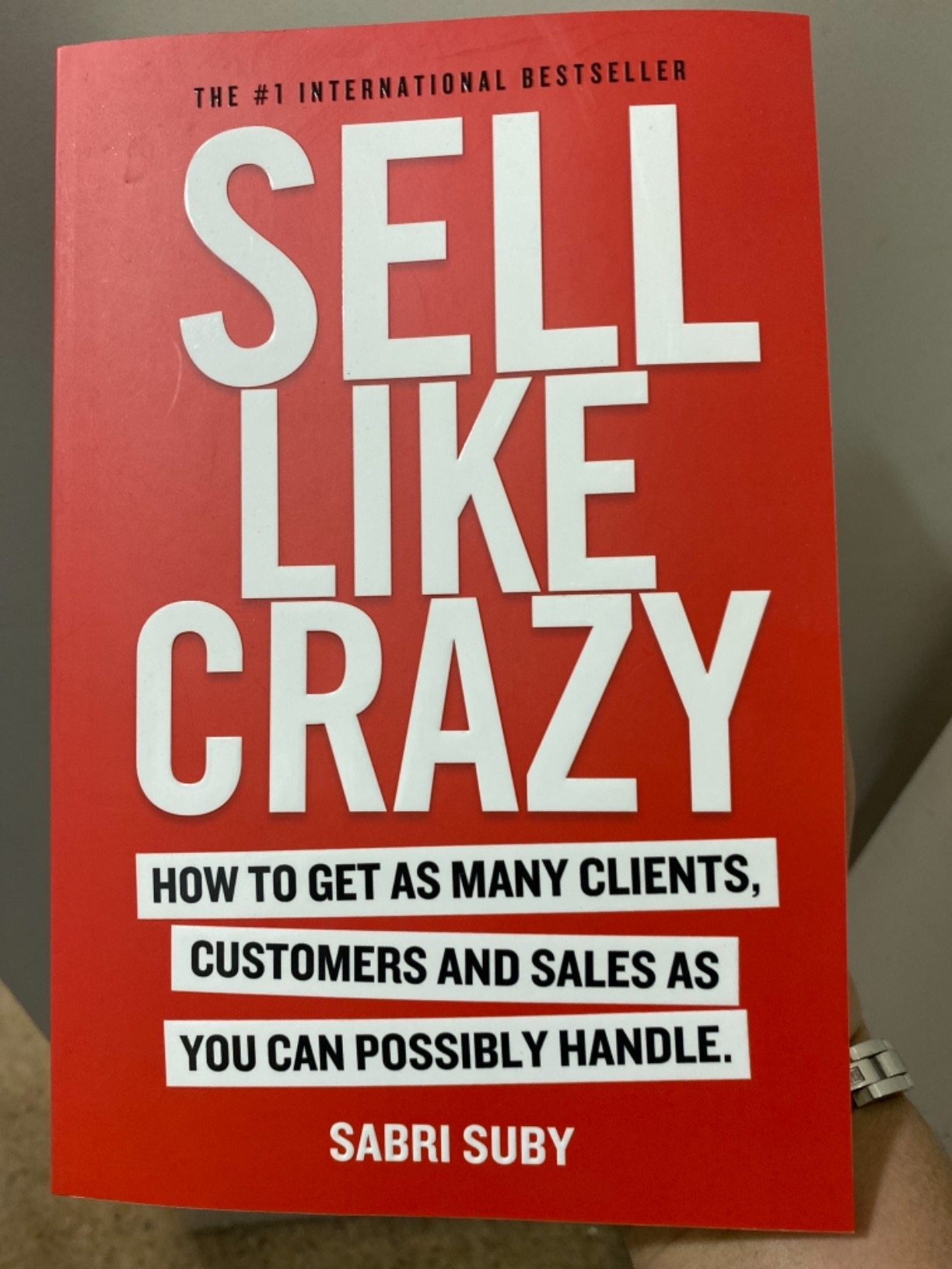 Sell Like Crazy: How to Get As Many Clients, Customers and Sales As You ...