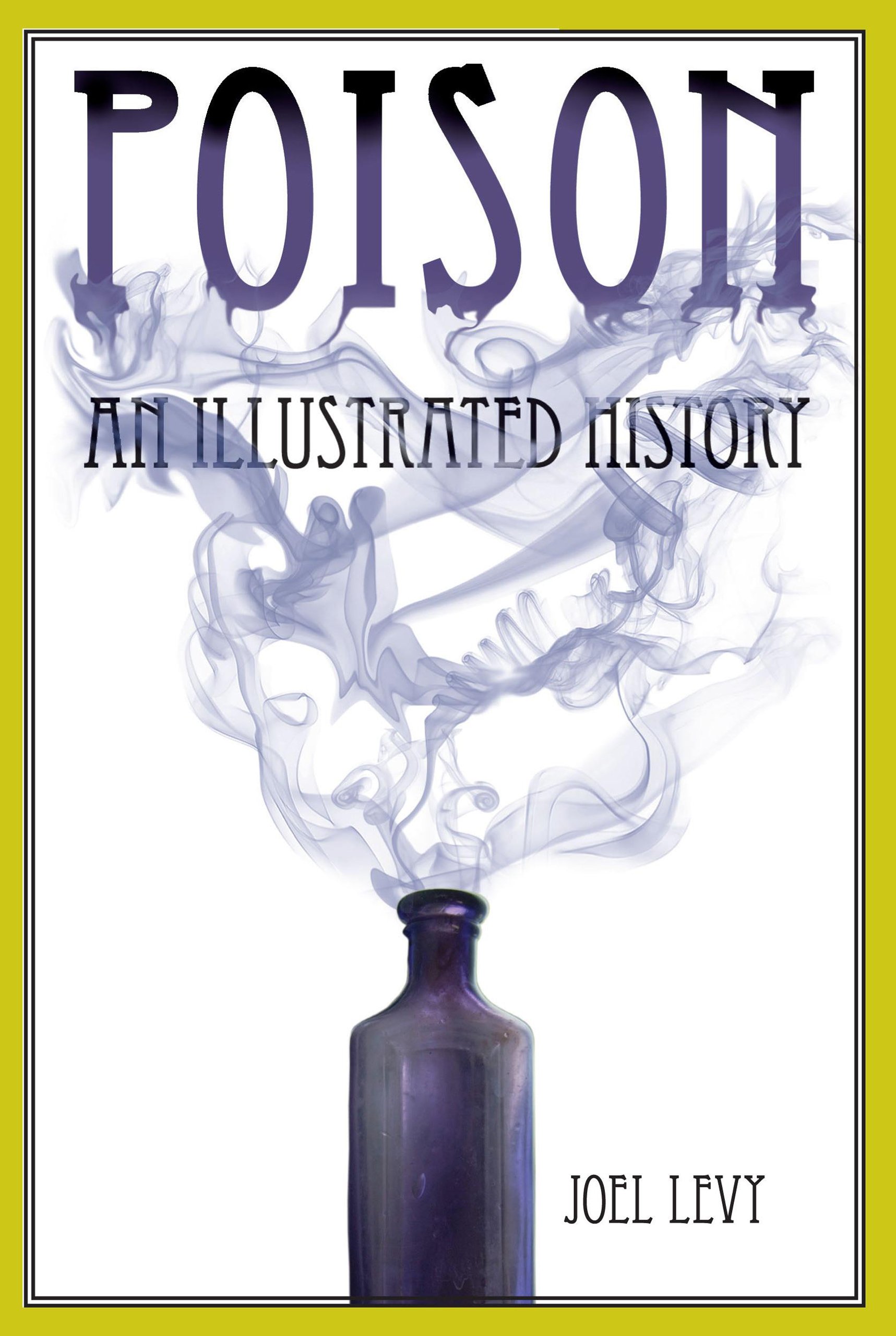 Poison: An Illustrated History: Levy, Joel: 9780762770564: Amazon.com ...