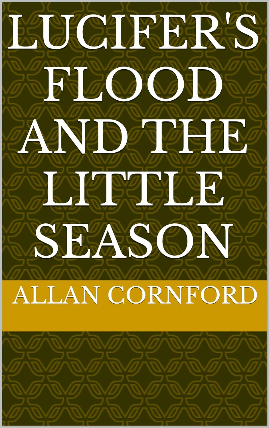 Amazon.com: Lucifer's Flood and the Little Season eBook : Cornford ...