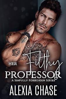 Her Filthy Professor (A Sinfully Forbidden Series Book 1) - Kindle edition by Chase, Alexia ...