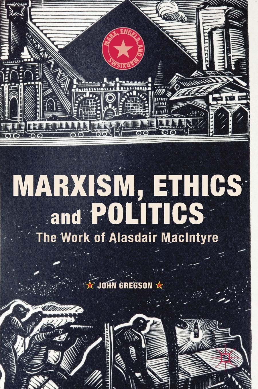 Marxism, Ethics and Politics: The Work of Alasdair MacIntyre (Marx ...