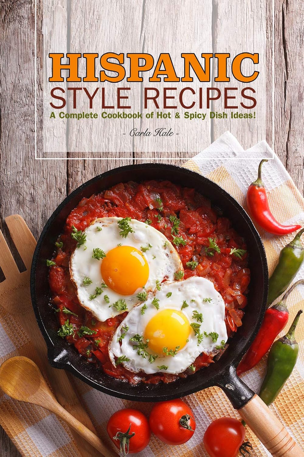 Amazon.com: Hispanic Style Recipes: A Complete Cookbook of Hot & Spicy ...