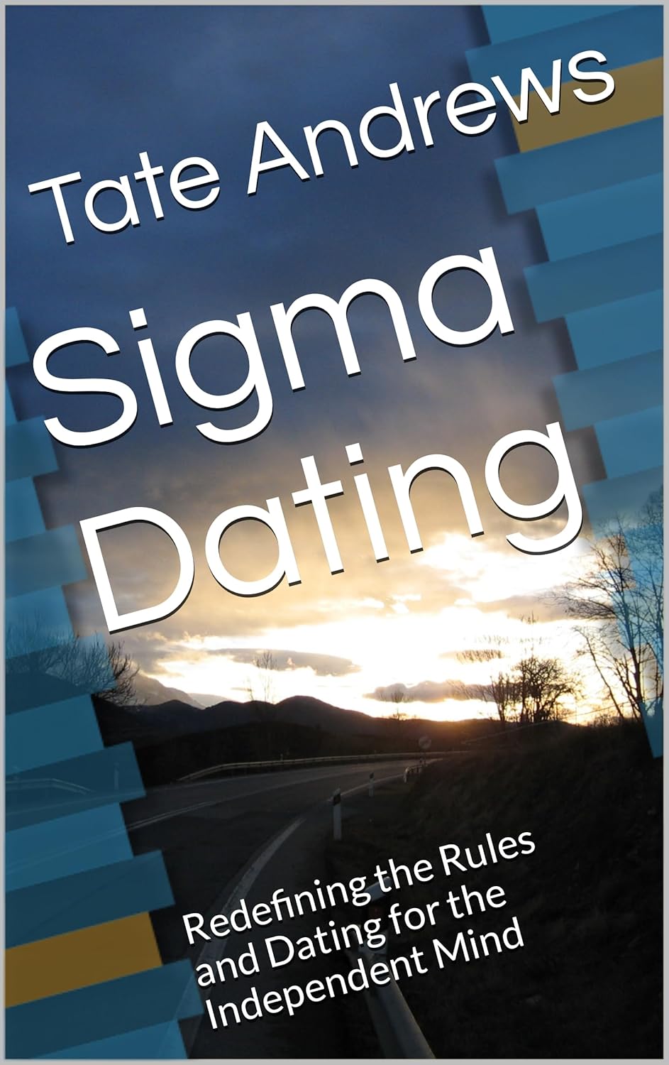 Sigma Dating: Redefining the Rules and Dating for the Independent Mind eBook : Andrews, Tate ...