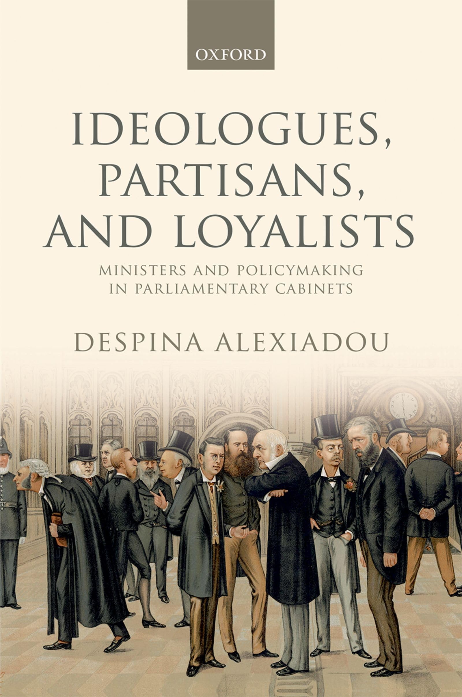 Ideologues, Partisans, and Loyalists: Ministers and Policymaking in ...