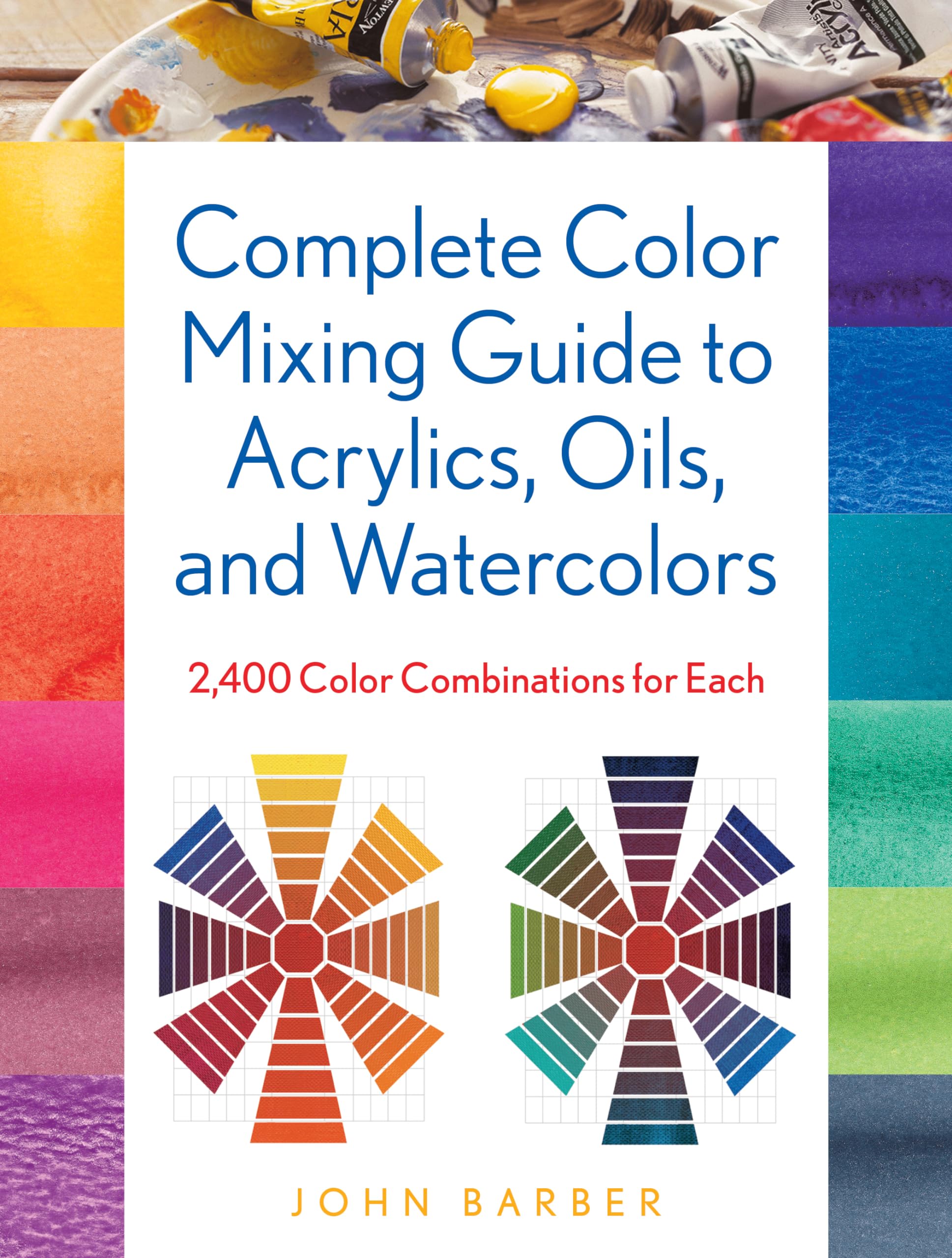Complete Color Mixing Guide for Acrylics, Oils, and Watercolors: 2,400 ...