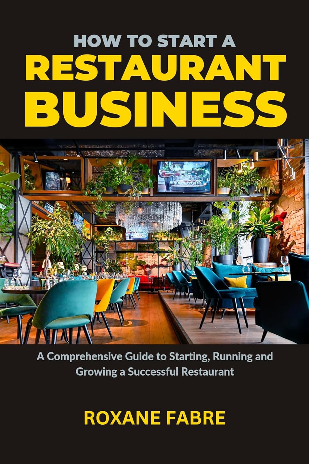 Amazon.com: How to Start a Restaurant Business: A Comprehensive Guide to Starting, Running and ...