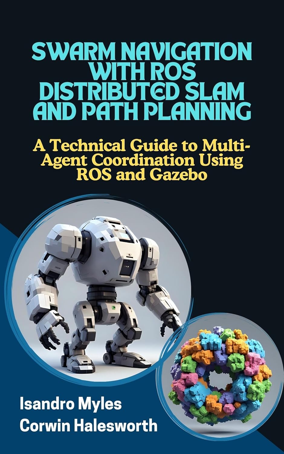 SWARM NAVIGATION WITH ROS DISTRIBUTED SLAM AND PATH PLANNING: A Technical Guide to MultiAgent ...
