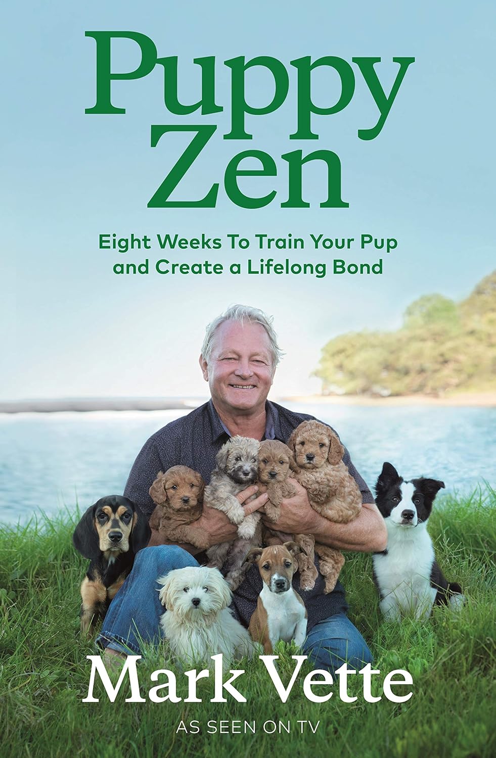 Puppy Zen: Eight Weeks To Train Your Pup and Create a Lifelong Bond ...