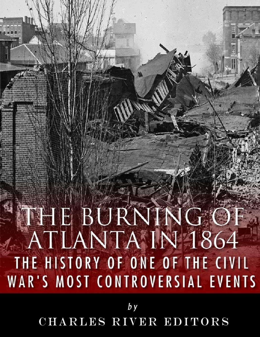 The Burning of Atlanta in 1864: The History of One of the Civil War’s ...