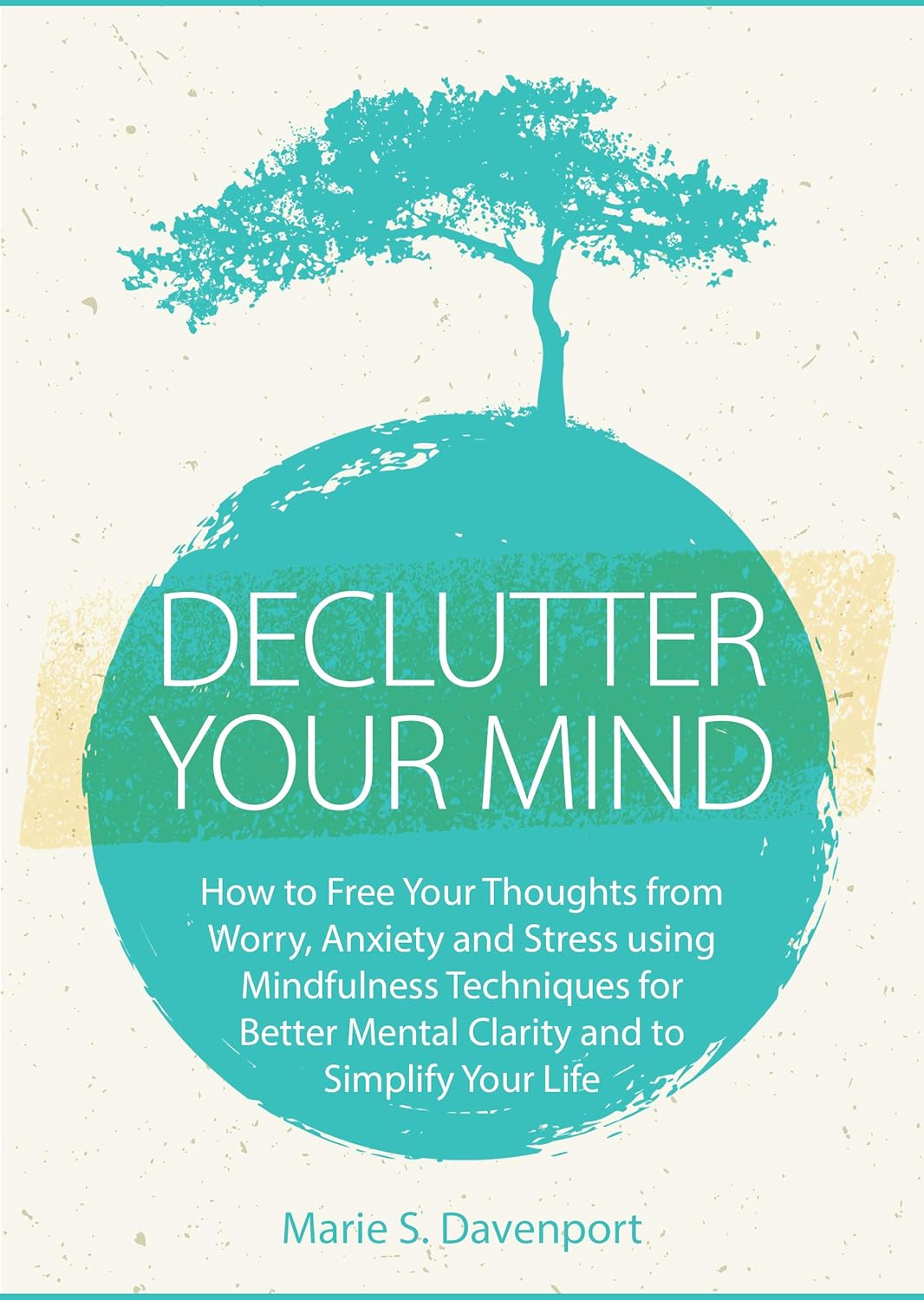 Declutter Your Mind: How to Free Your Thoughts from Worry, Anxiety ...