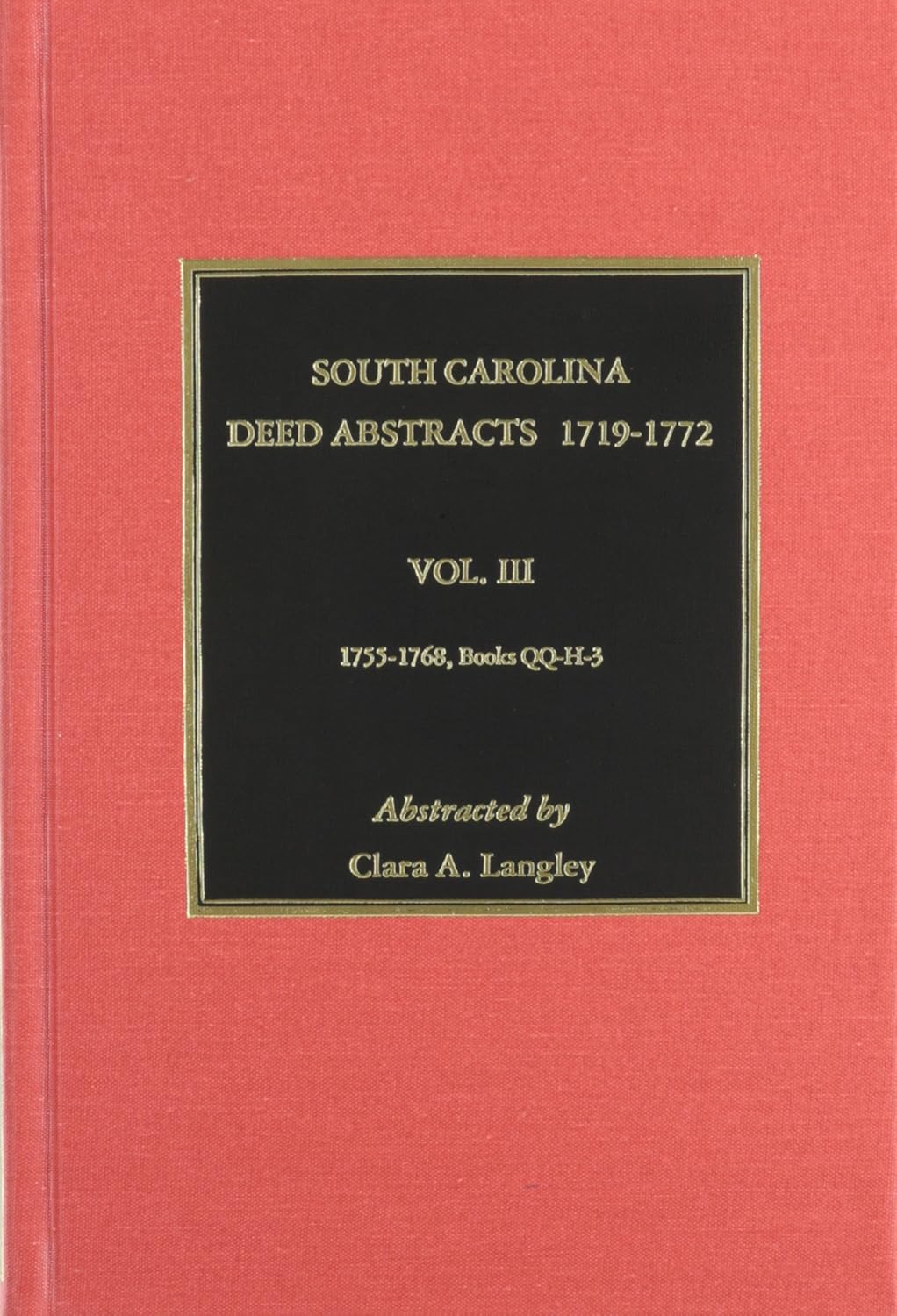 South Carolina Deed Abstracts 1755-1768, Volume #3.: Langley, Clara A ...