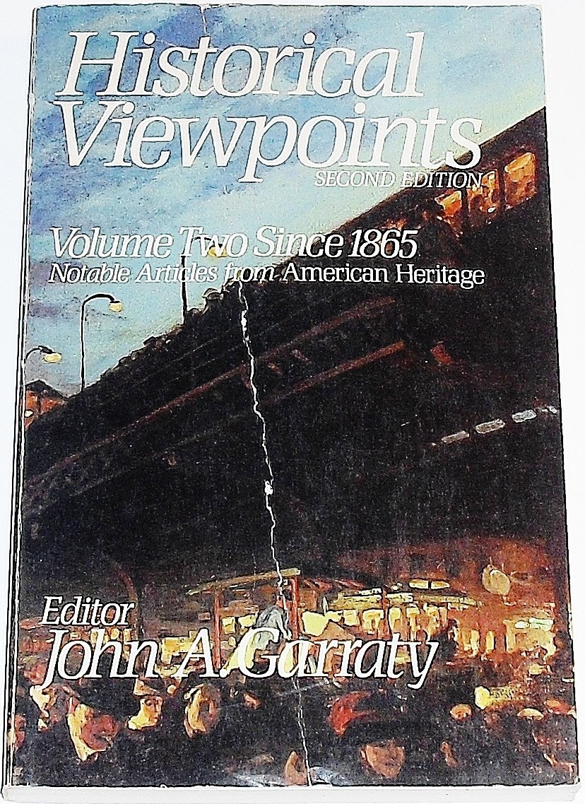 Historical Viewpoints, Vol. 2: Since 1865: John Garraty , Editor ...