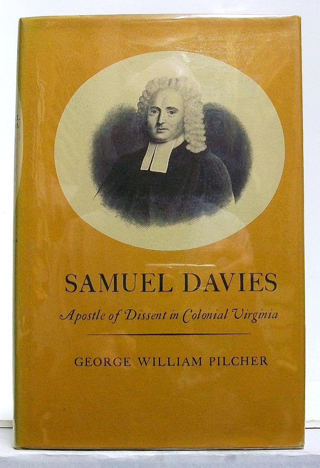 Samuel Davies: Apostle of Dissent in Colonial Virginia: Pilcher, George ...