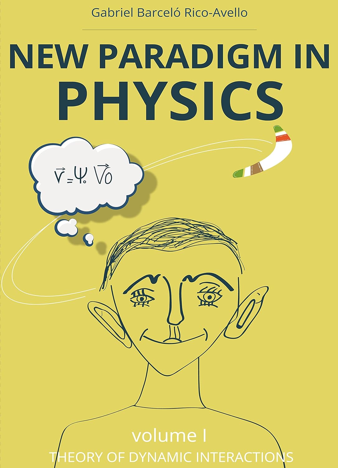 New paradigm in physics. Theory of dynamic interactions (Volume 1): Did ...