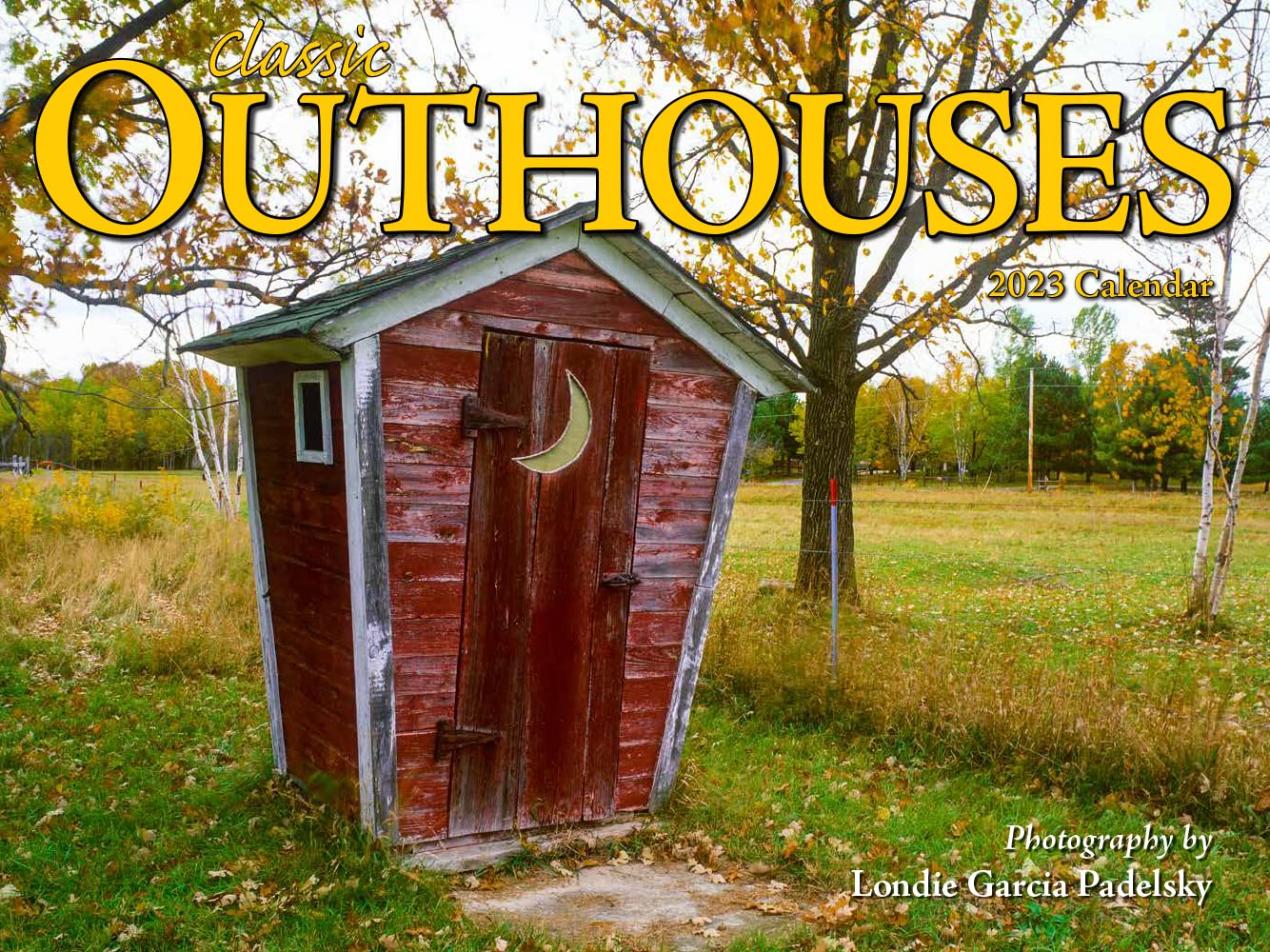 Classic Outhouses 2023 Calendar: Londie Padelsky, Londie Padelsky ...