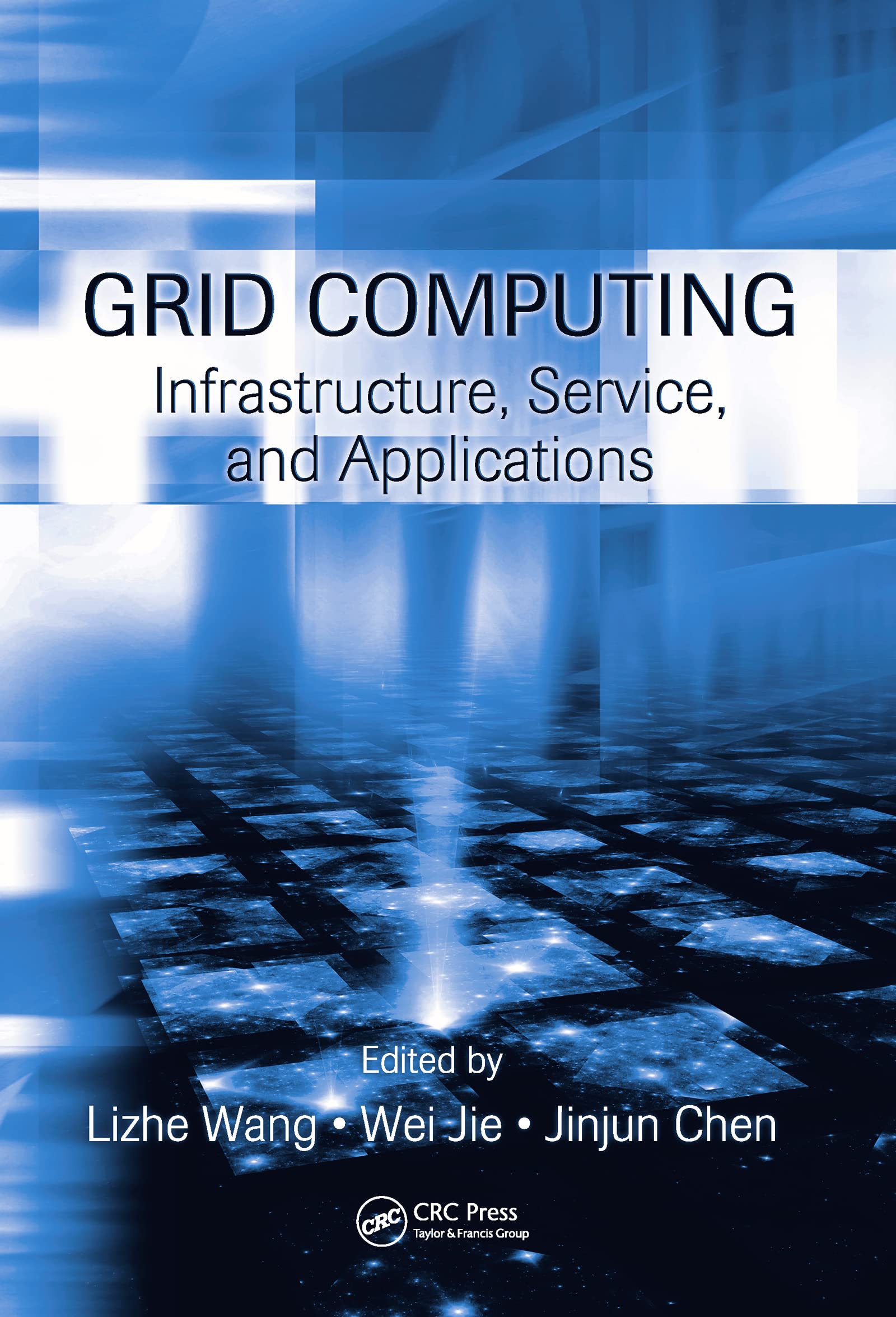 Grid Computing: Infrastructure, Service, and Applications: Wang, Lizhe ...