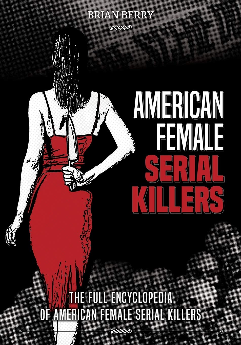 AMERICAN FEMALE SERIAL KILLERS: The Full Encyclopedia of American ...