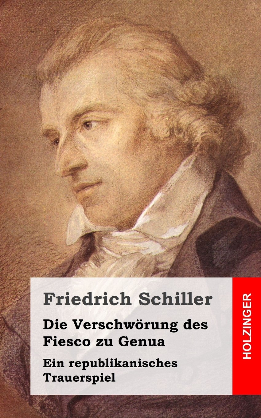 Die Verschwörung des Fiesco zu Genua: Ein republikanisches Trauerspiel ...