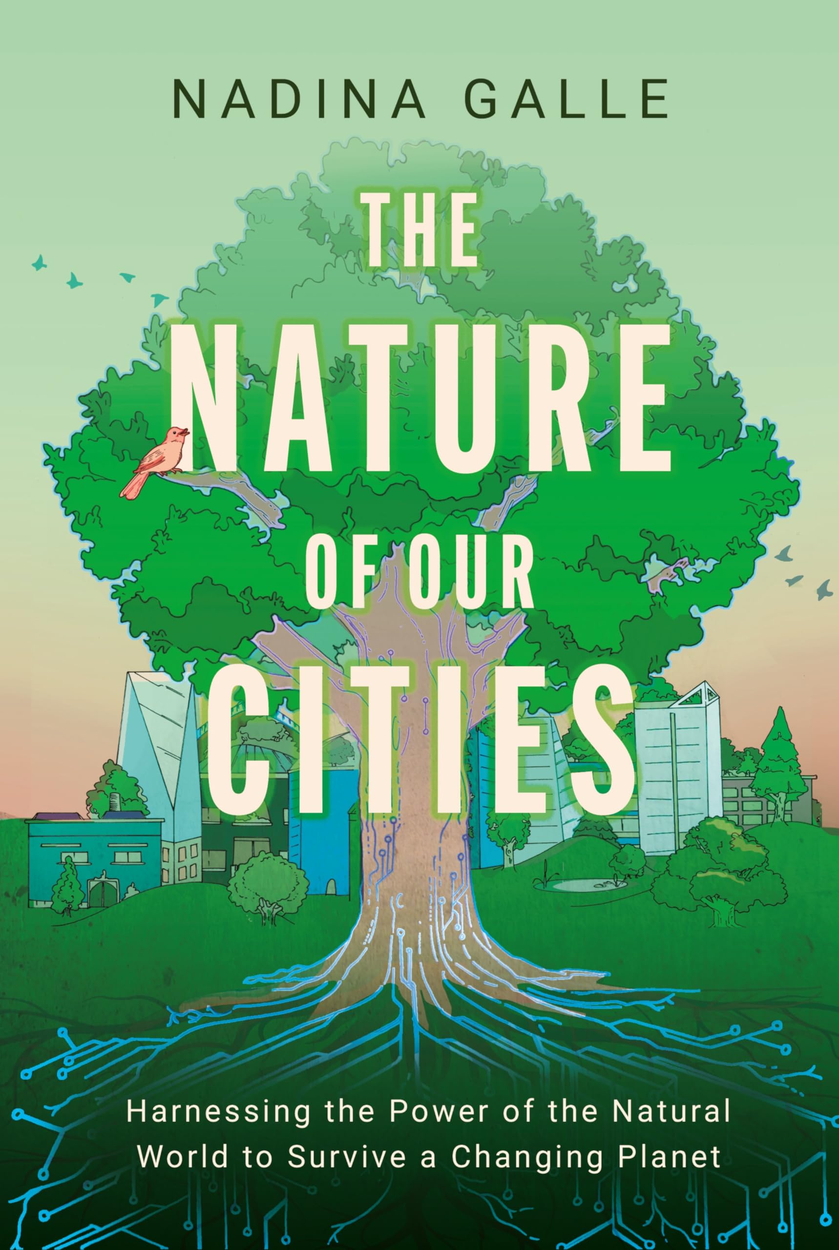Nature of Our Cities, The: Harnessing the Power of the Natural World to ...