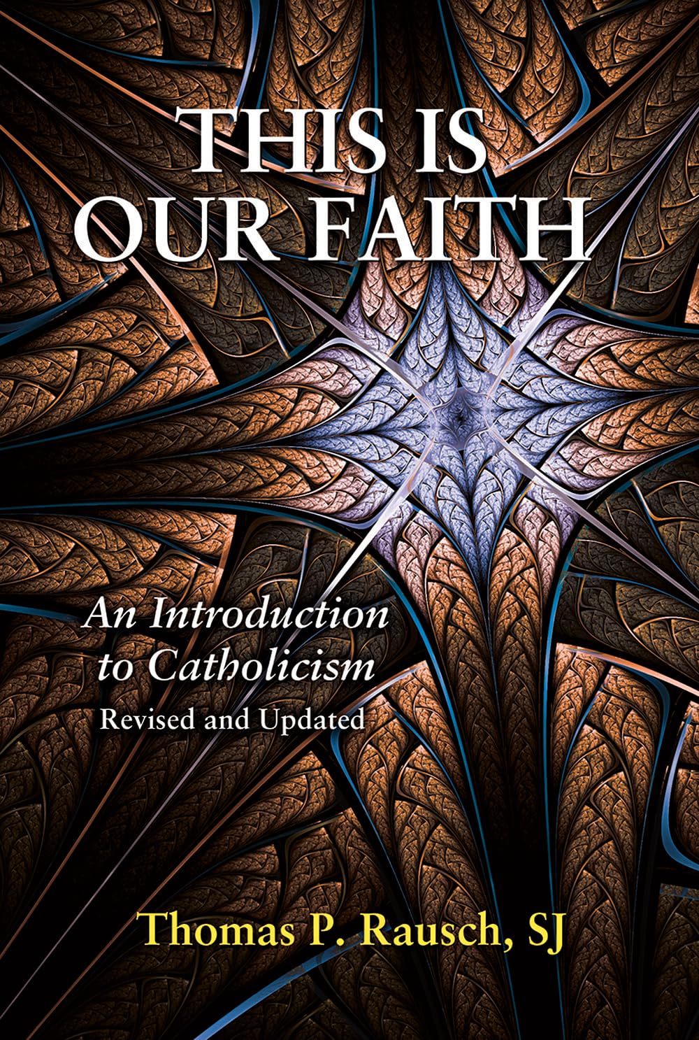 This Is Our Faith: An Introduction to Catholicism: Rausch SJ, Thomas P ...