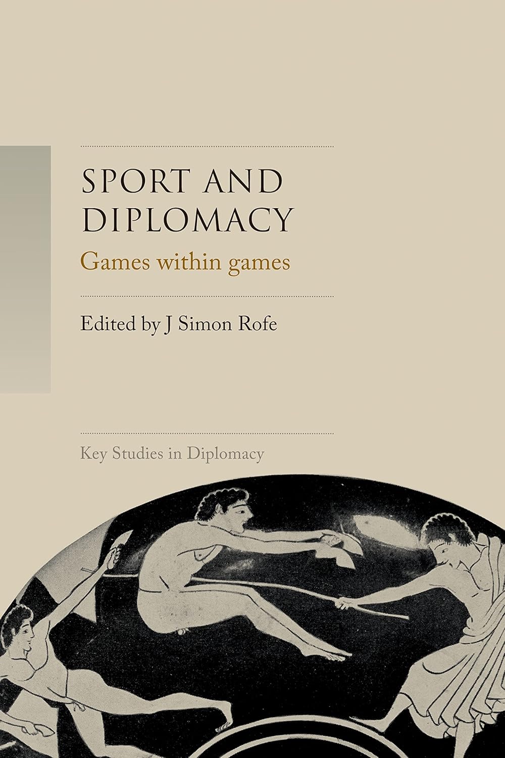 Sport and diplomacy: Games within games (Key Studies in Diplomacy ...