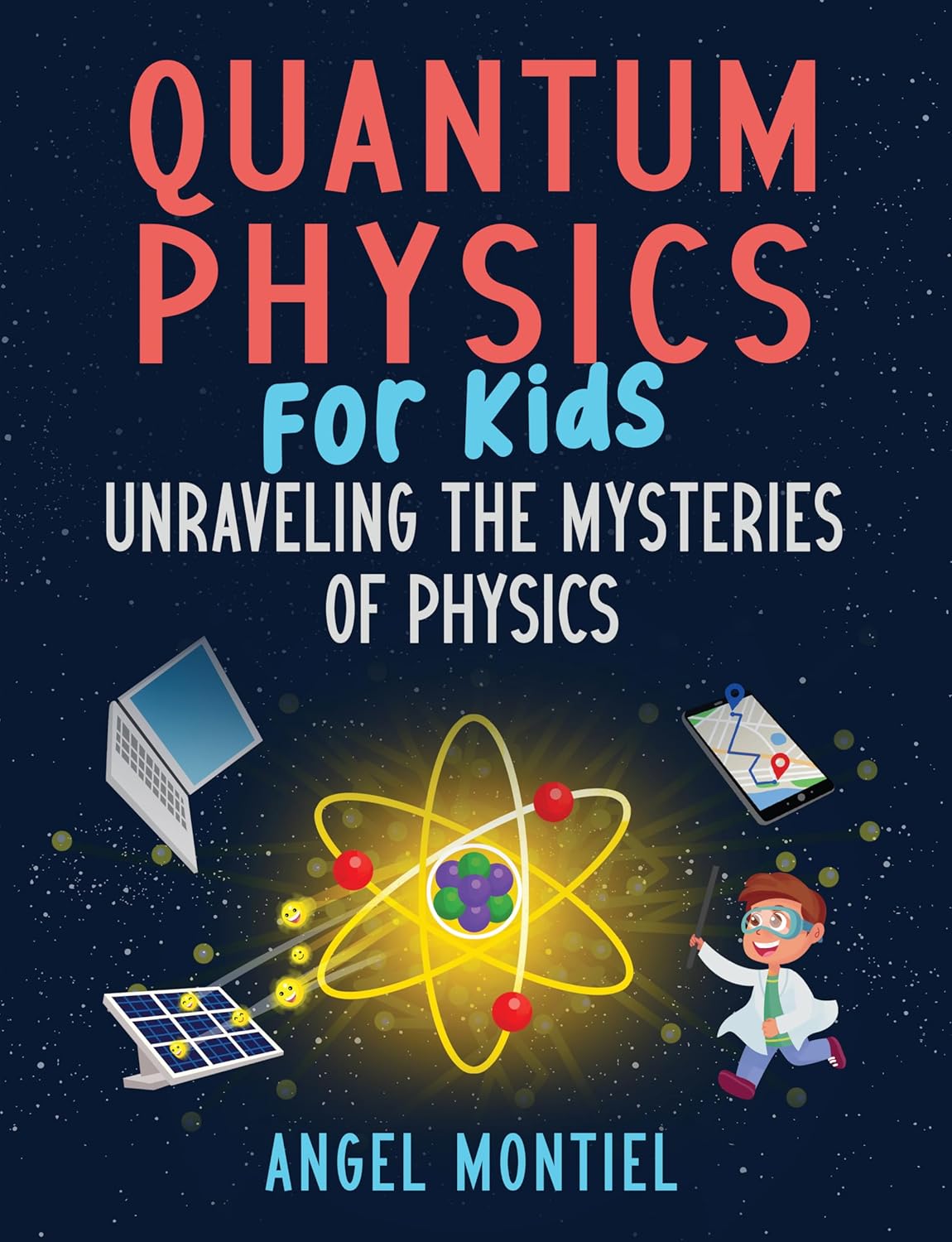 Amazon.com: Quantum Physics for Kids: Unraveling the Mysteries of Physics eBook : Montiel, Angel ...