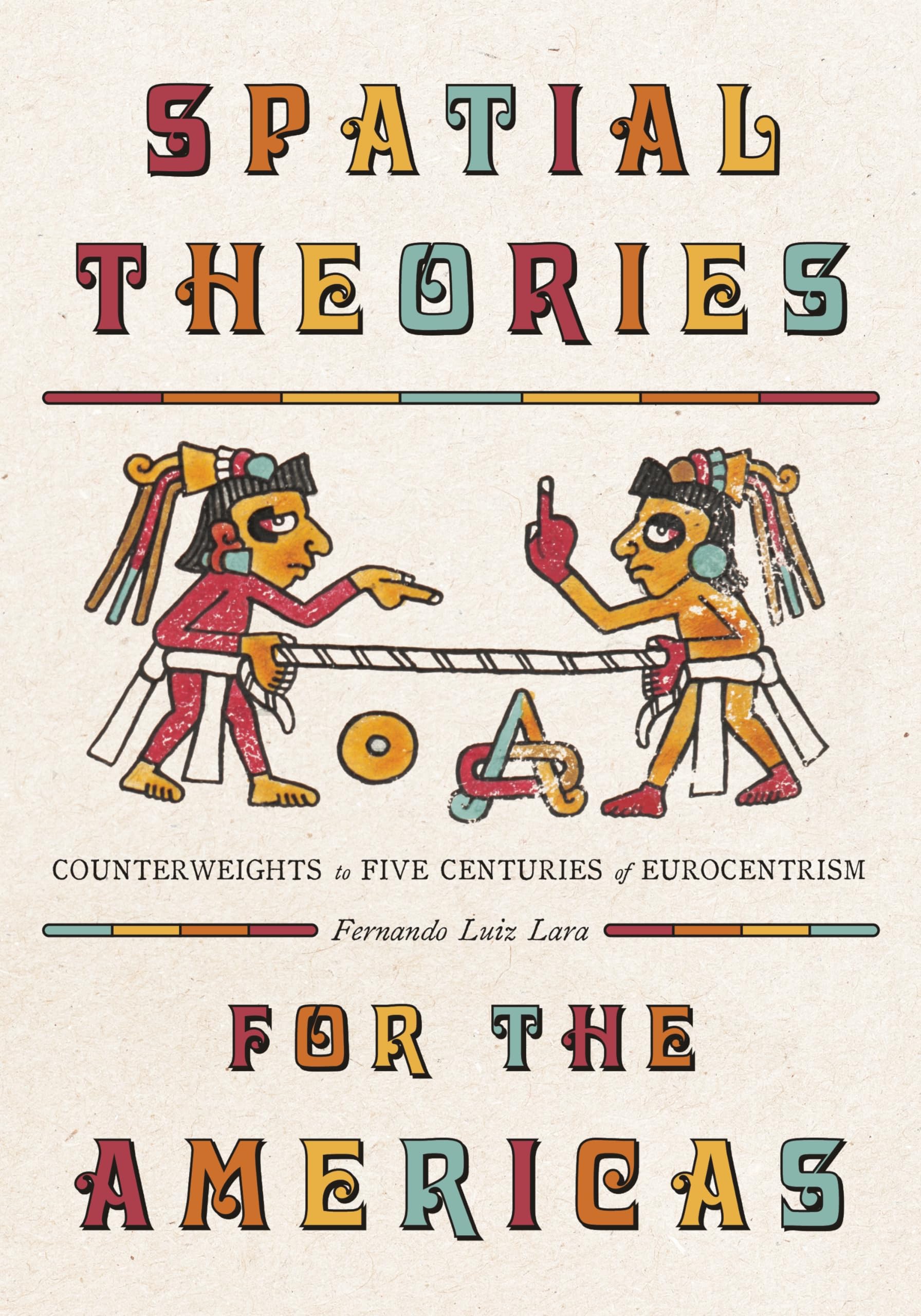 Spatial Theories for the Americas: Counterweights to Five Centuries of ...