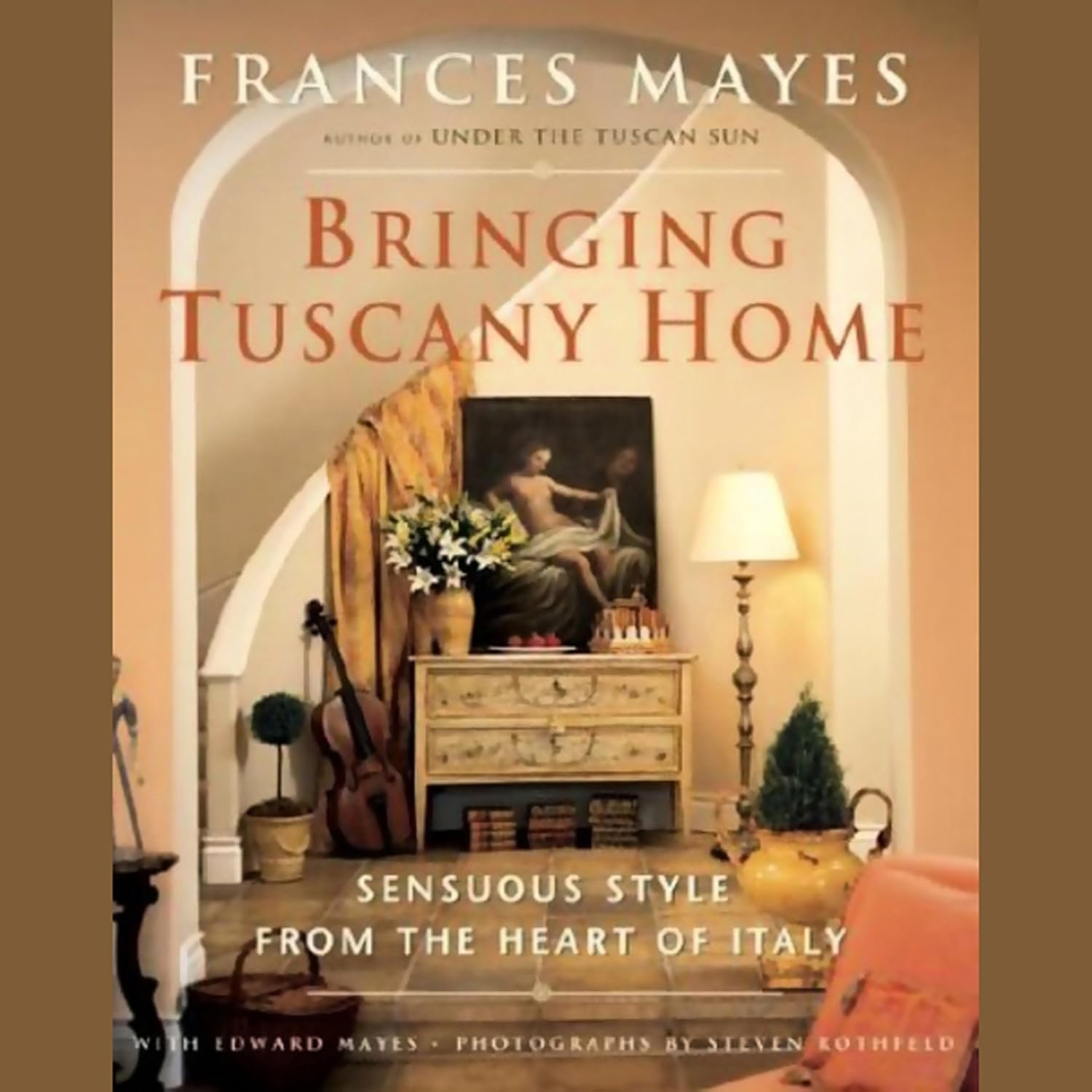 Amazon.com: Bringing Tuscany Home: Sensuous Style from the Heart of ...