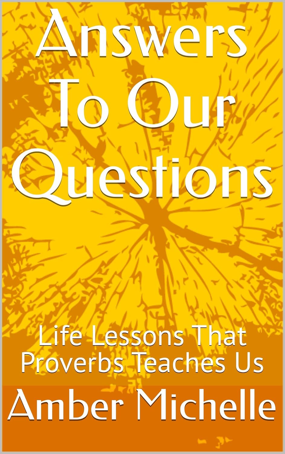 Answers To Our Questions: Life Lessons That Proverbs Teaches Us ...
