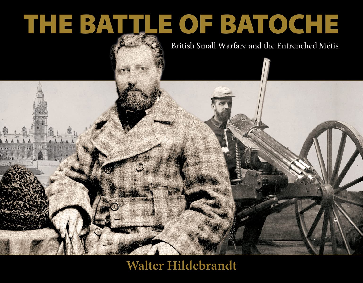 The Battle of Batoche: British Small Warfare and the Entrenched Métis ...