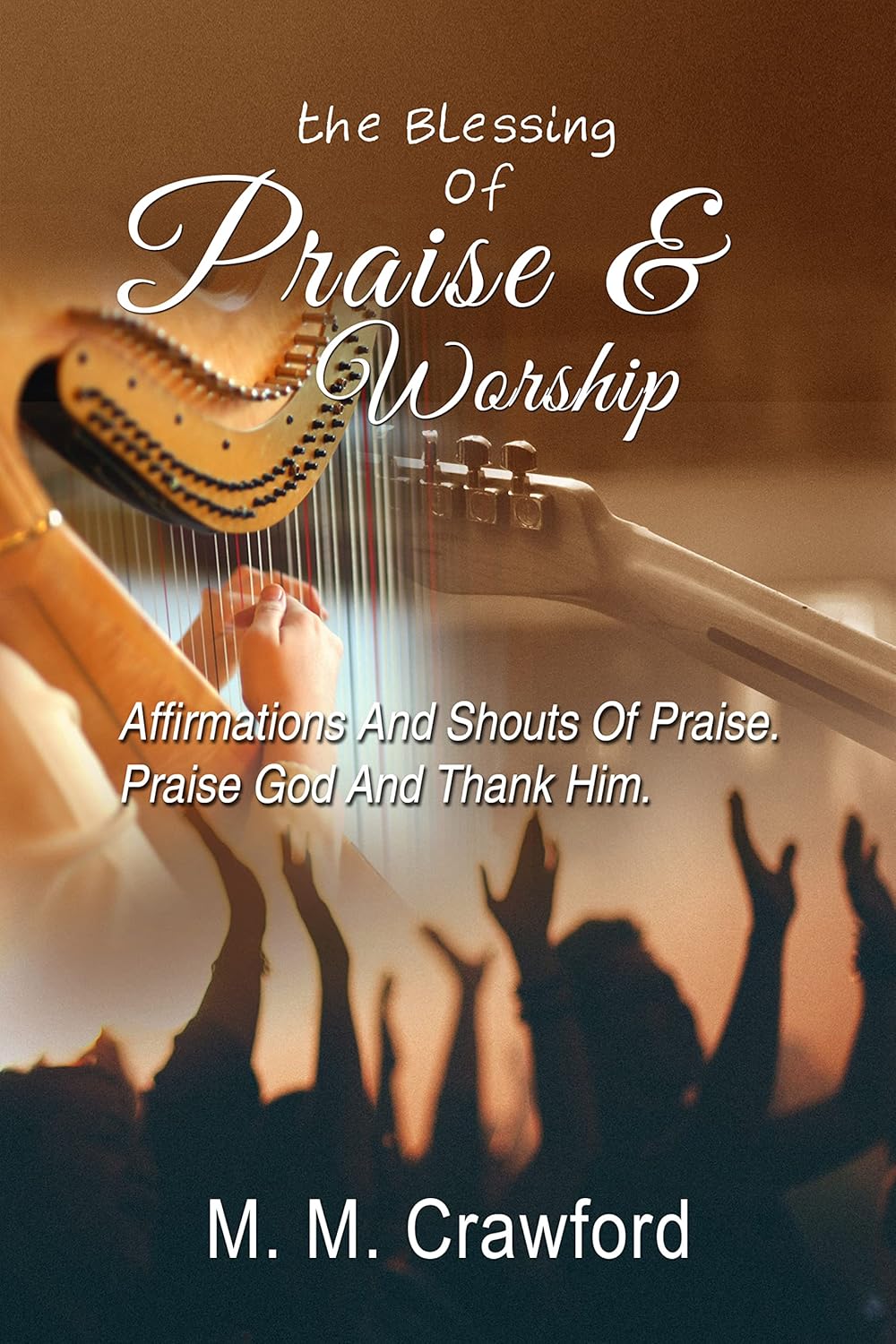 The Blessing Of Praise And Worship: Affirmations And Shouts Of Praise ...