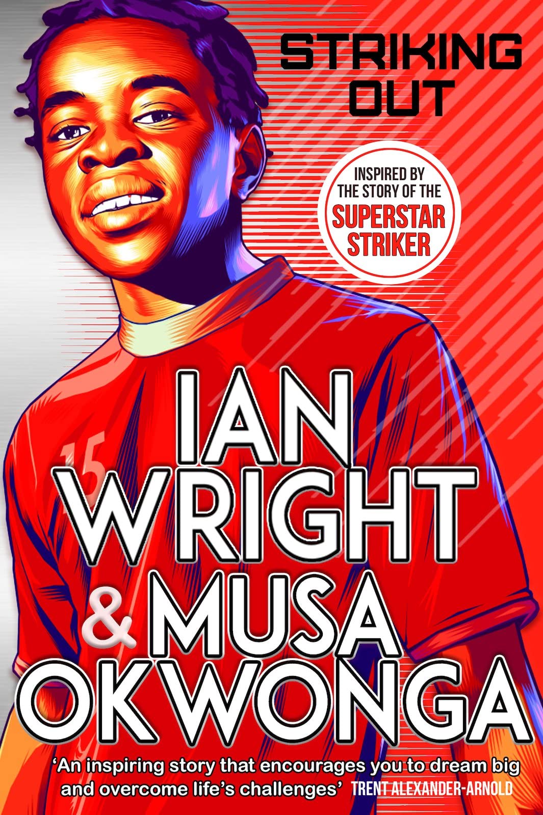 Striking Out: The Debut Novel from Superstar Striker Ian Wright: Ian ...