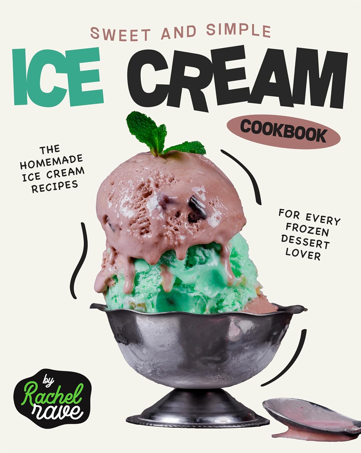 Sweet and Simple Ice Cream Cookbook: The Homemade Ice Cream Recipes for ...