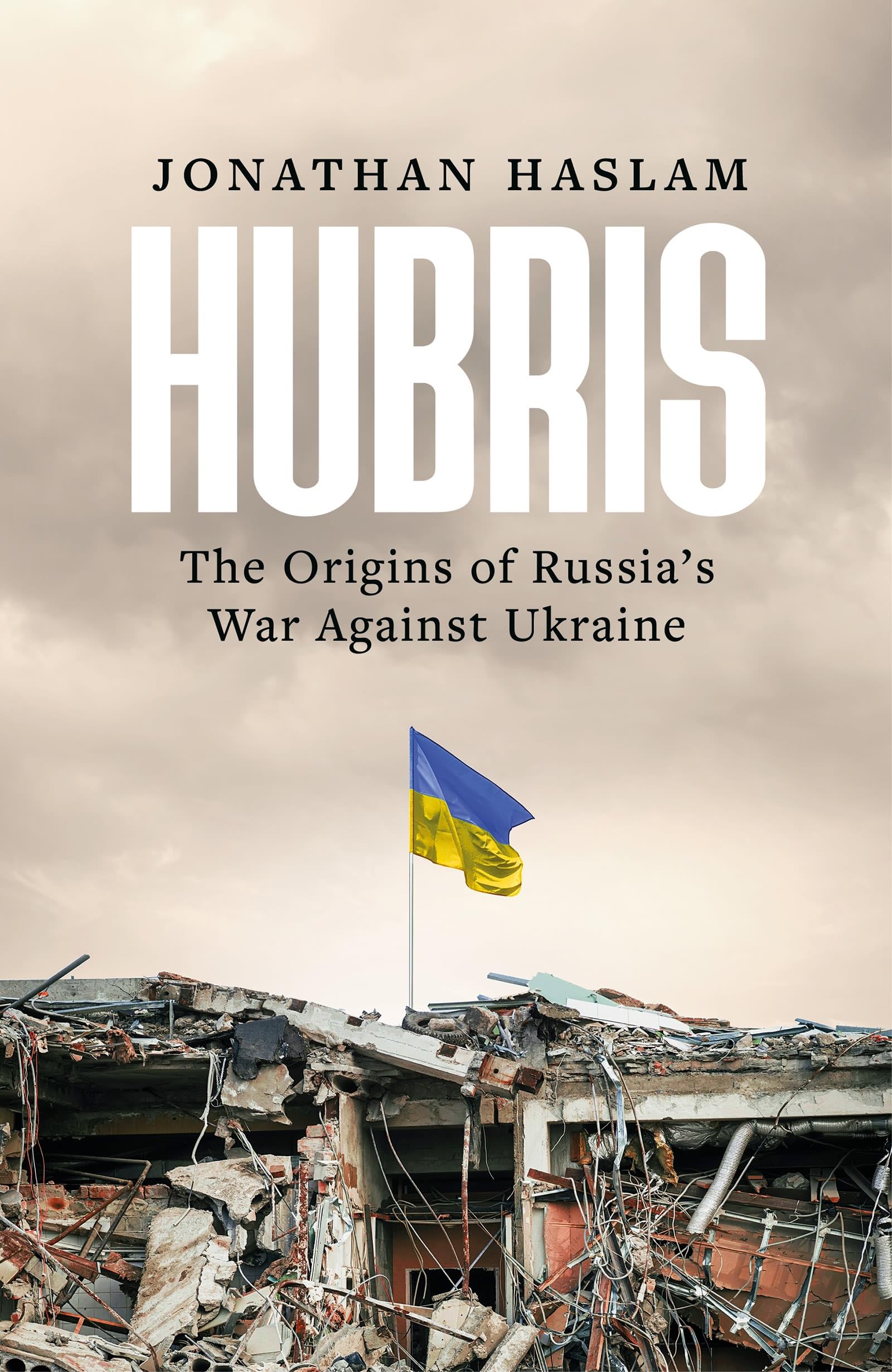 Hubris: The Origins of Russia's War Against Ukraine (Bloomsbury ...