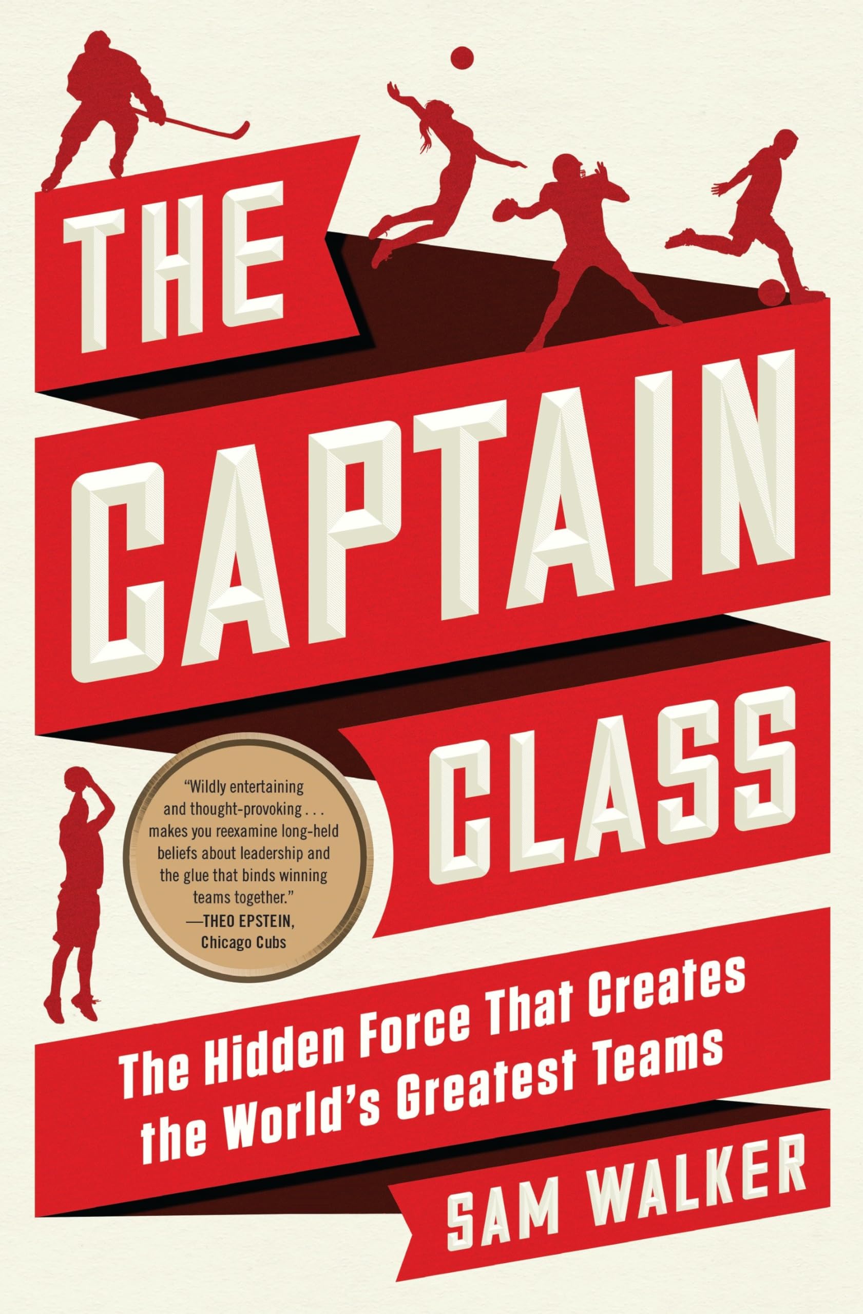 The Captain Class: The Hidden Force That Creates the World's Greatest ...