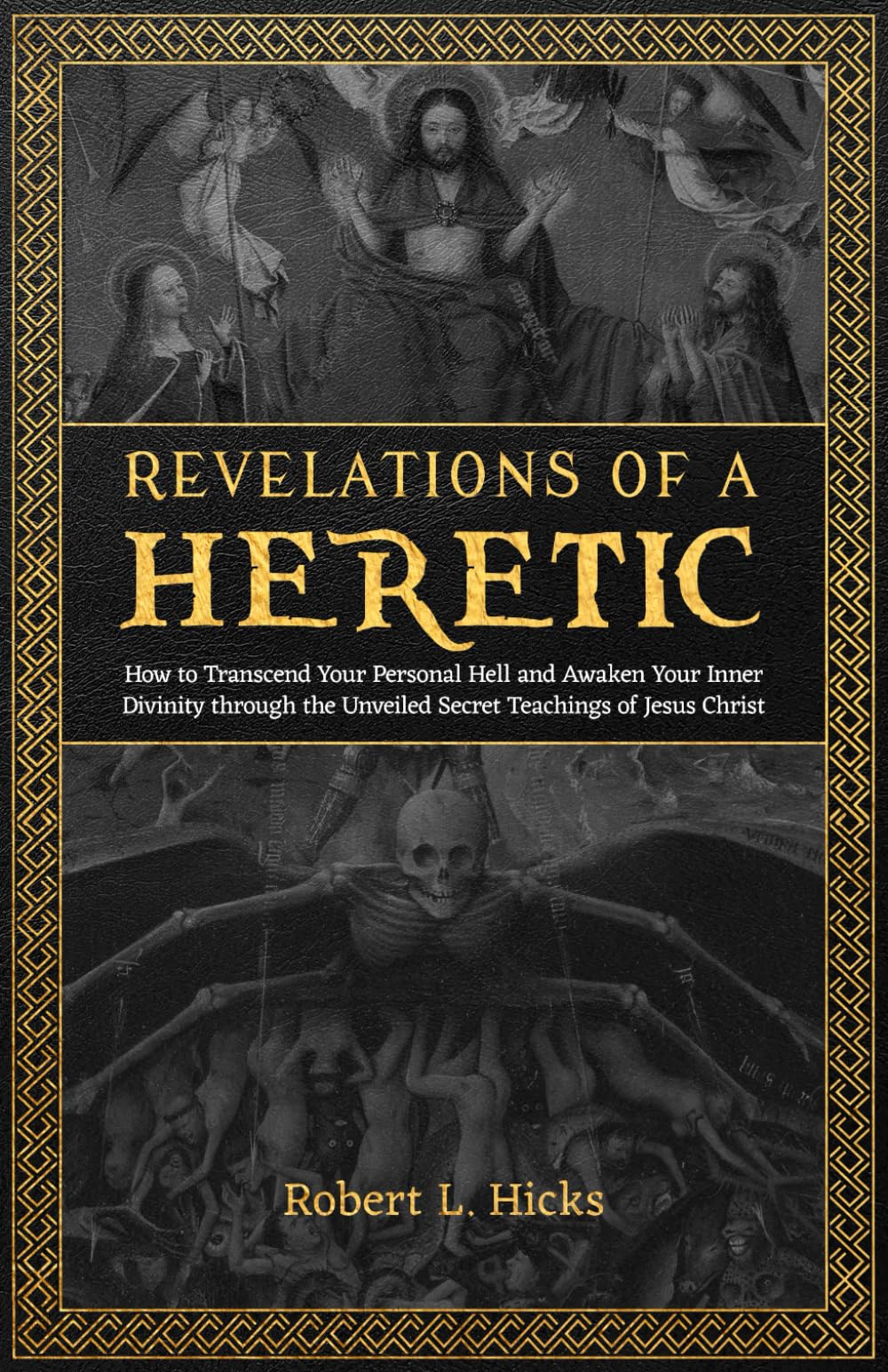 Revelations of a Heretic: How to Transcend Your Personal Hell and ...