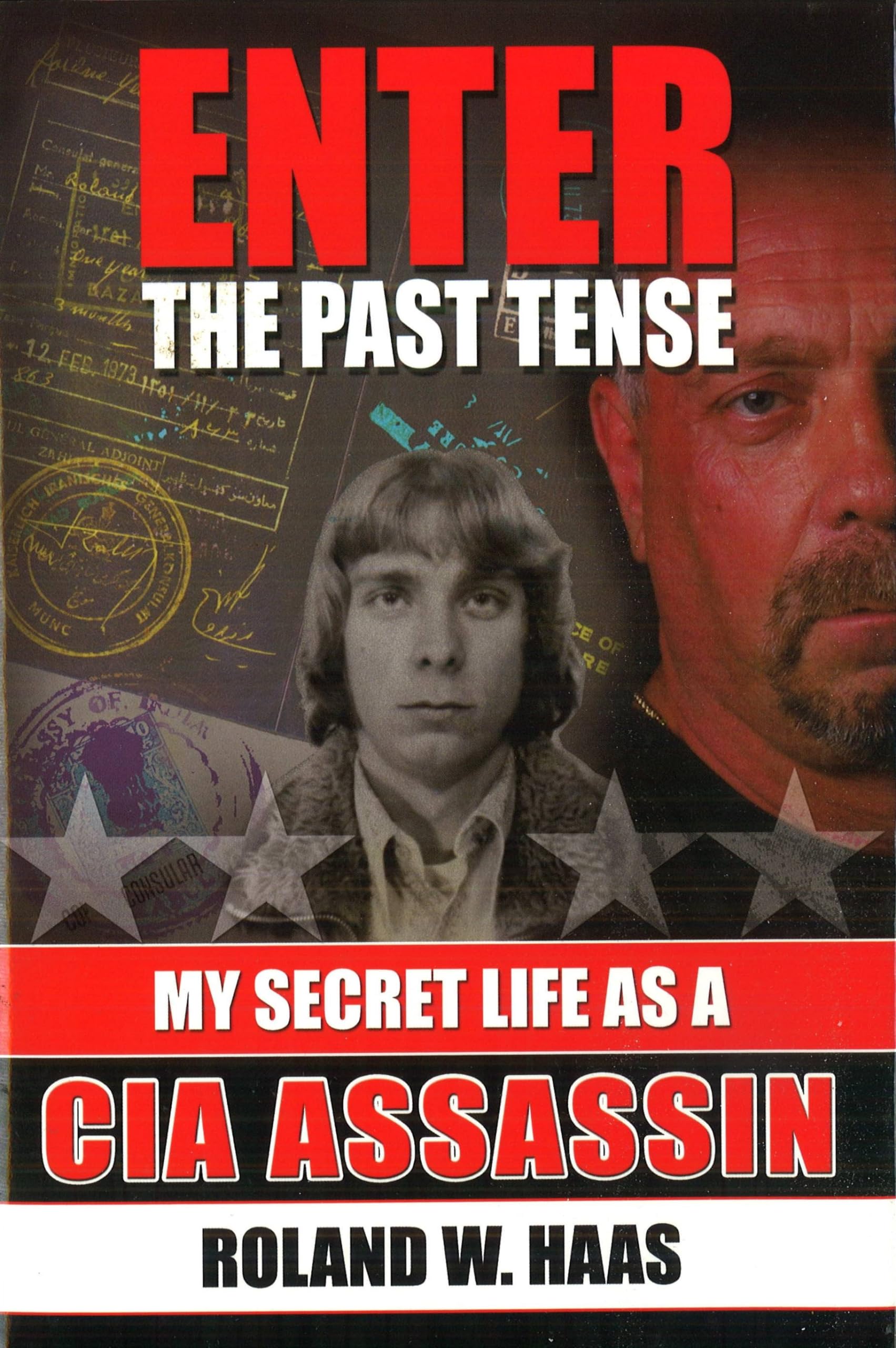 Enter the Past Tense: My Secret Life as a CIA Assassin: Haas, Roland W ...