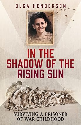 In the Shadow of the Rising Sun: Surviving a Prisoner of War Childhood ...