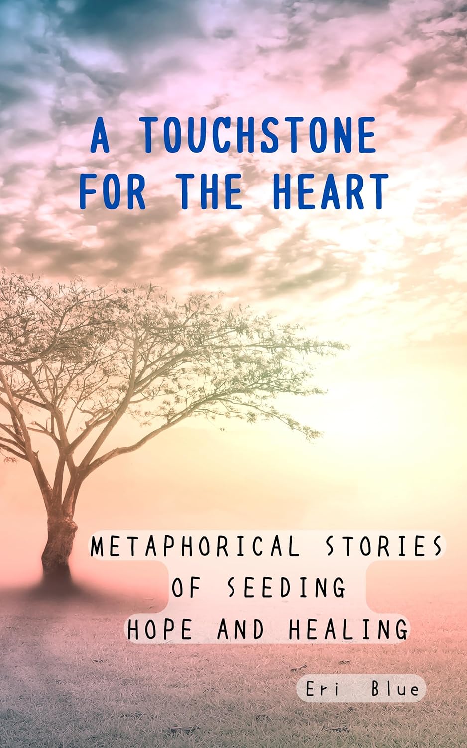 A Touchstone for the Heart : Metaphorical Stories of Seeding Hope and ...