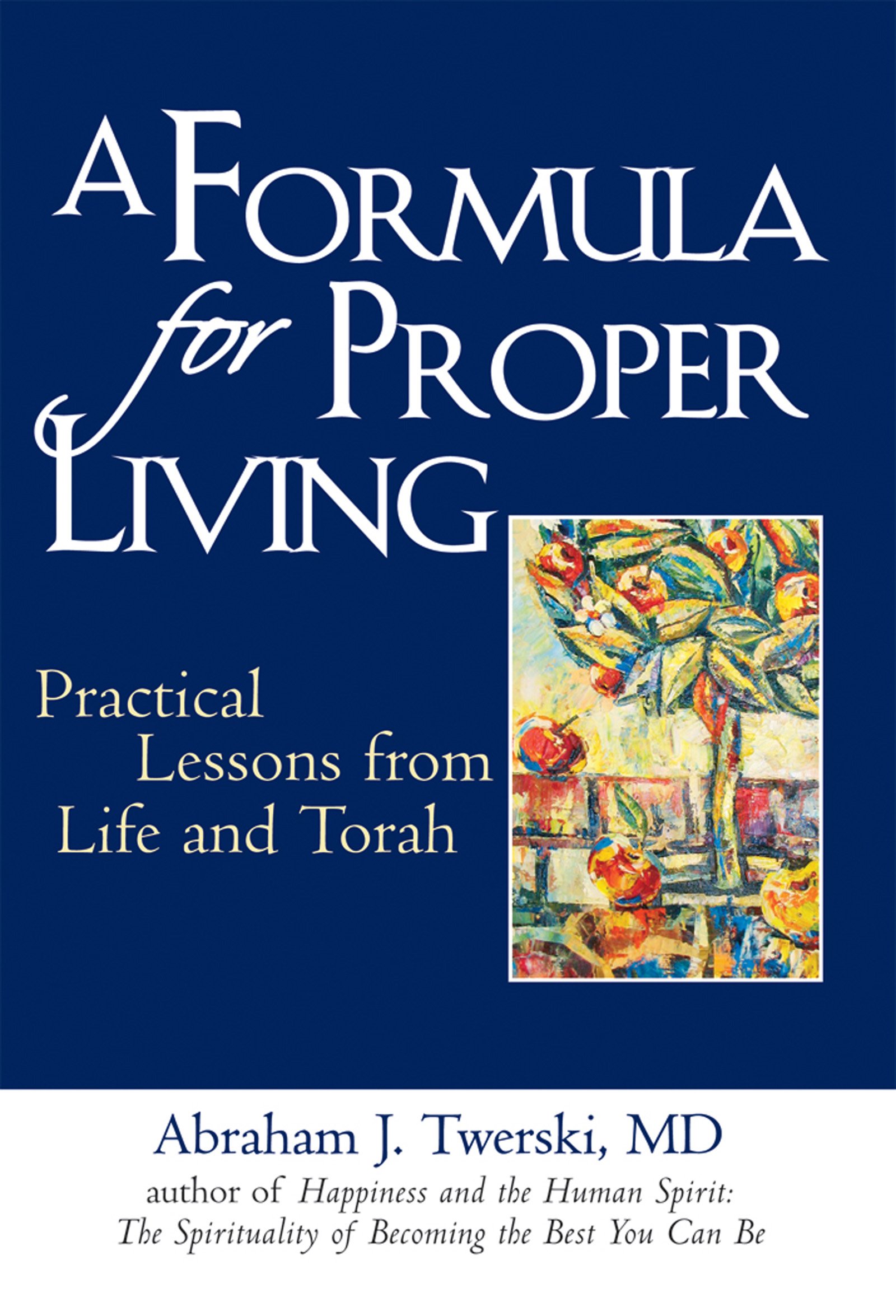 A Formula for Proper Living: Practical Lessons from Life and Torah ...