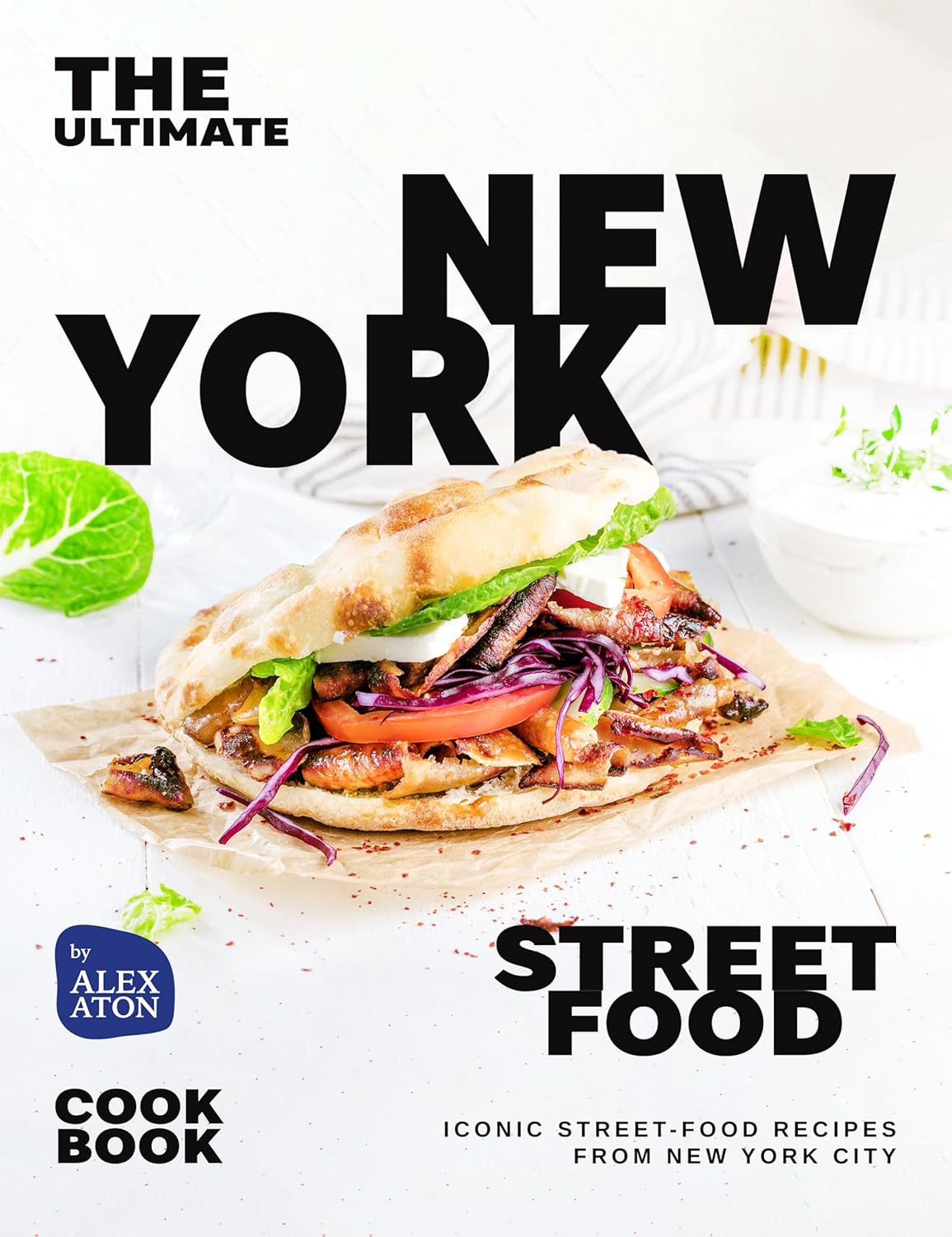 The Ultimate New York Street Food Cookbook: Iconic Street-Food Recipes ...