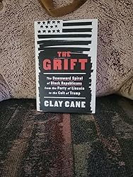 The Grift: The Downward Spiral of Black Republicans from the Party of ...