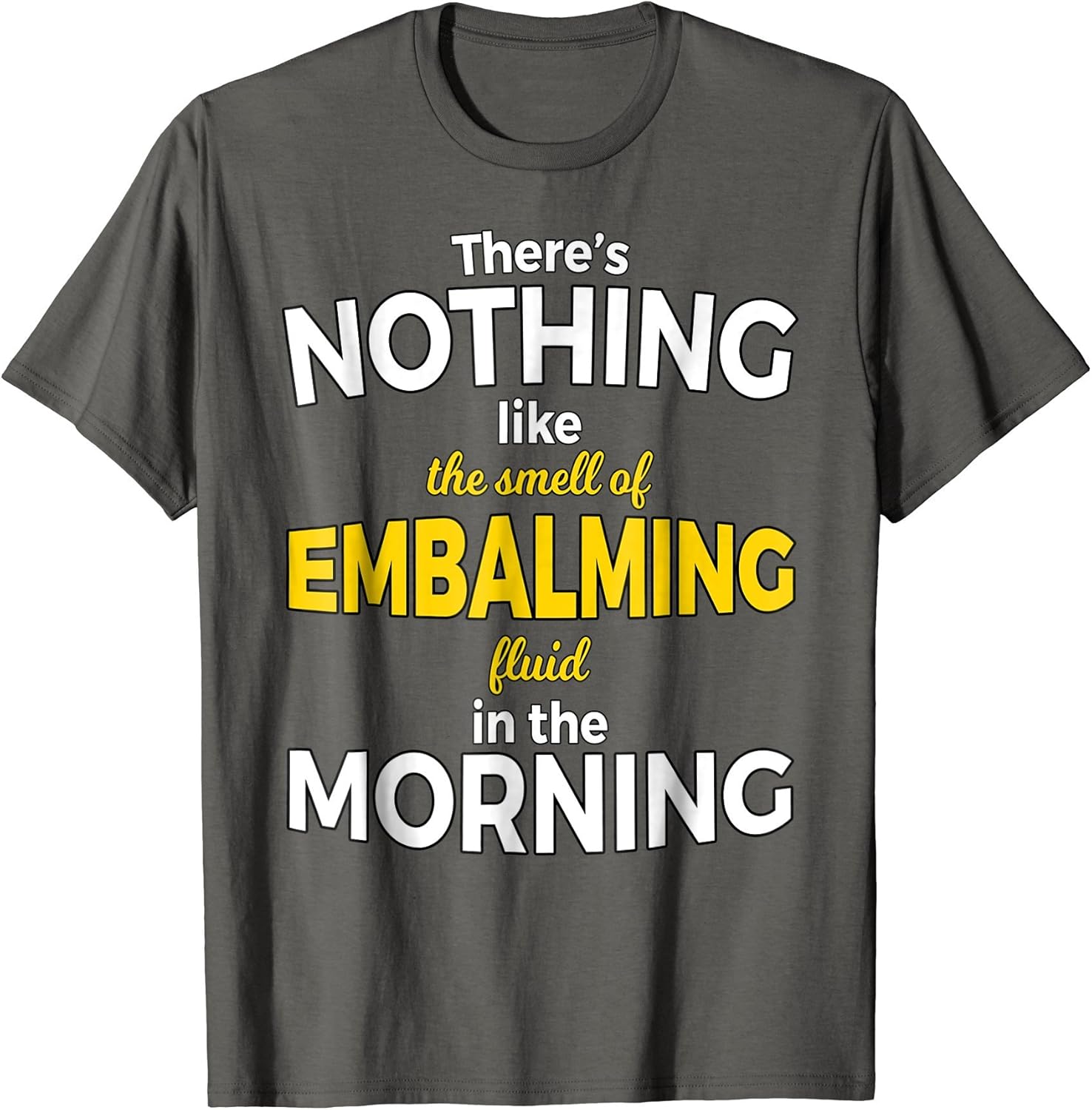 Amazon.com: Nothing Like the Smell of Embalming Funny Embalmers T Shirt ...
