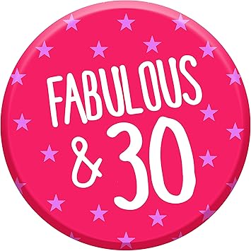 Fabulous 30 Today 30th Birthday Badge 76mm Pin Button Funny Novelty ...