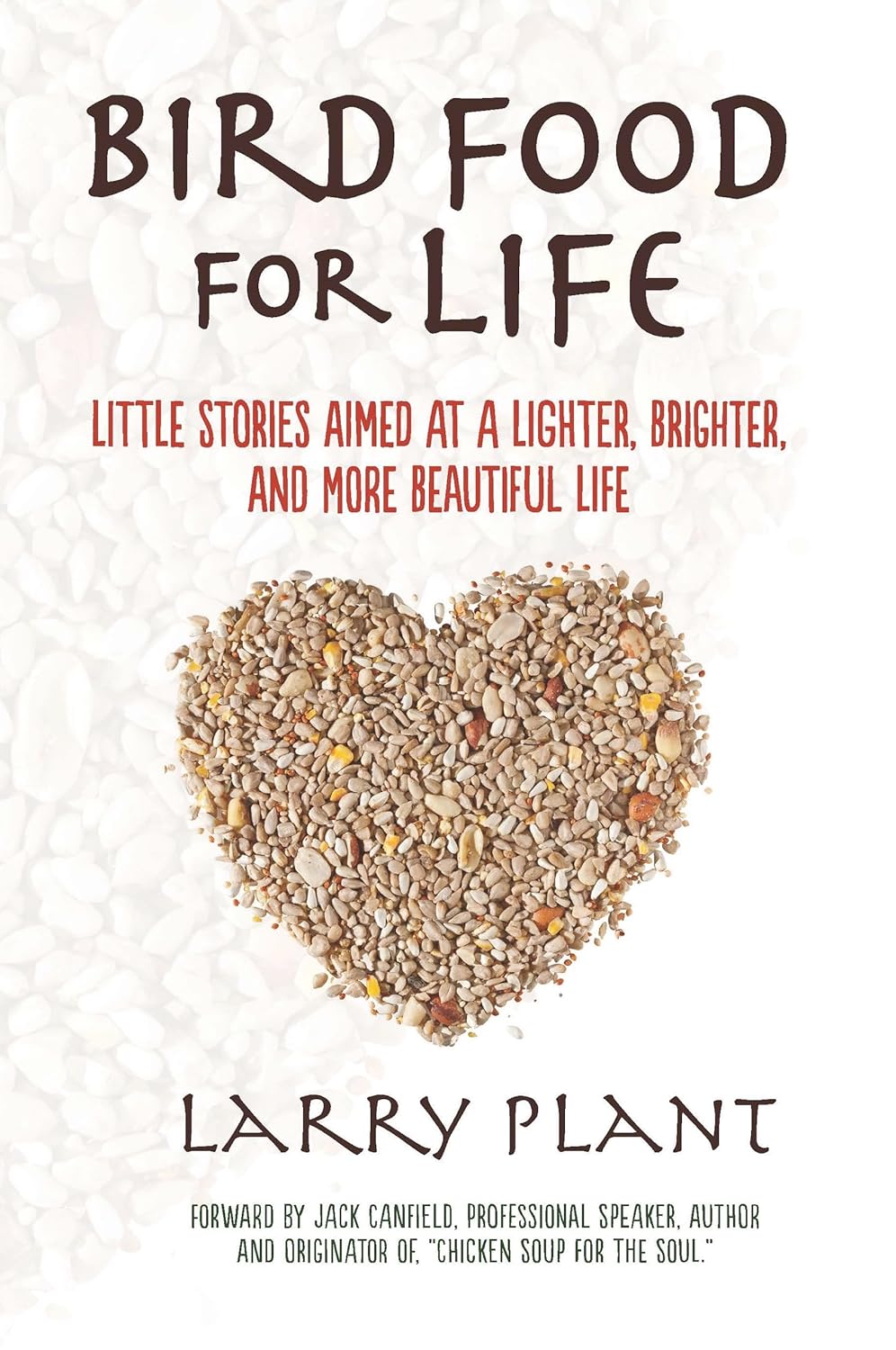 Bird Food for Life: Little Stories Aimed at a Lighter, Brighter, and ...