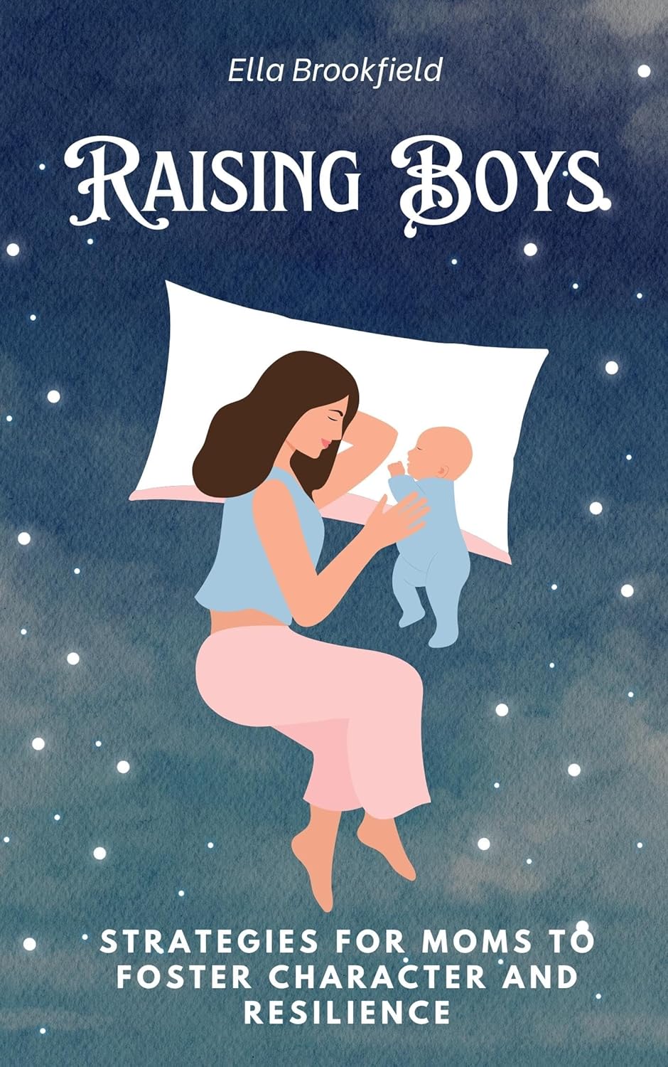 Raising Boys: Strategies for Moms to Foster Character and Resilience ...